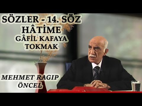 Mehmet Ragıp Öncel Sözler - 14. Söz - Hâtime - Gâfil Kafaya Tokmak