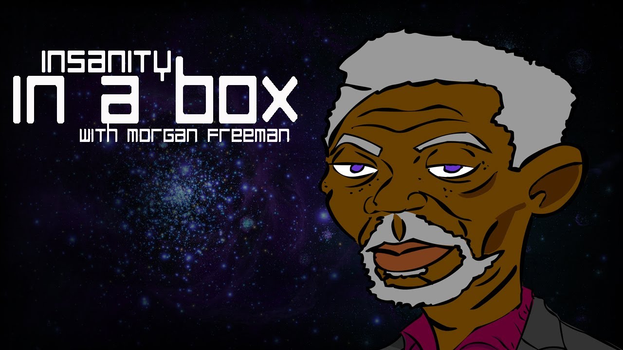 Insanity in a box with a special animated facsimile.. of Morgan Freeman ...