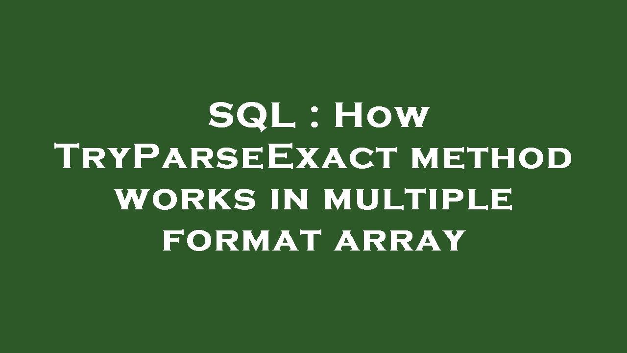 SQL : How TryParseExact method works in multiple format array - YouTube