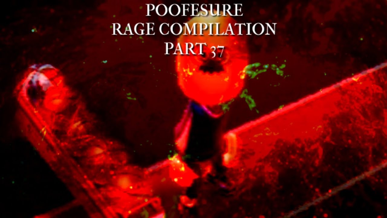 Poofesure Rage Compilation Part 37 - YouTube
