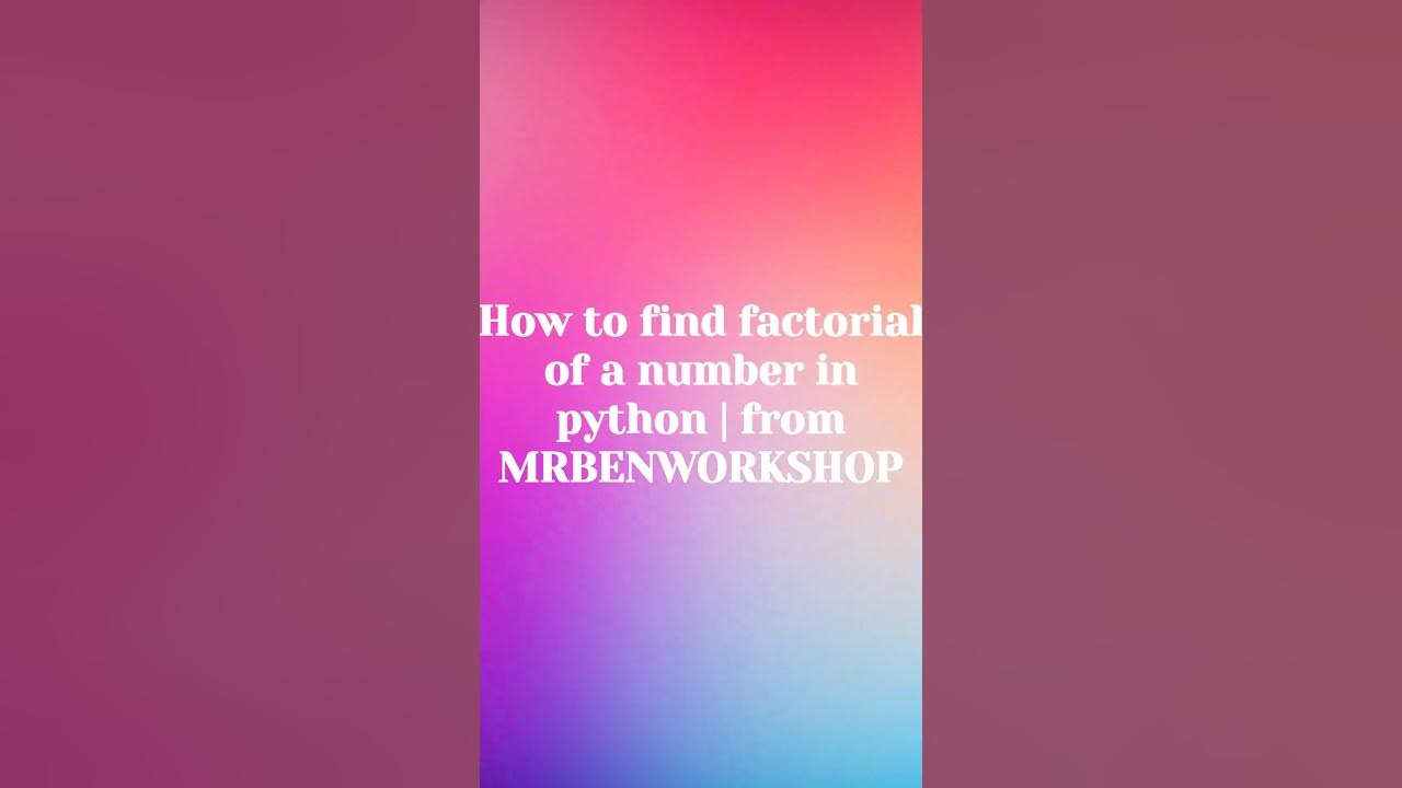 How to find factorial of a number in python | from MRBENWORKSHOP - YouTube
