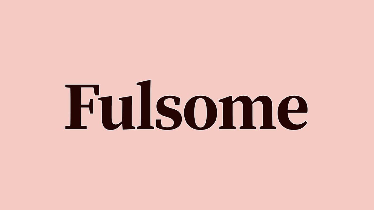 Fulsome Meaning and Definition - YouTube