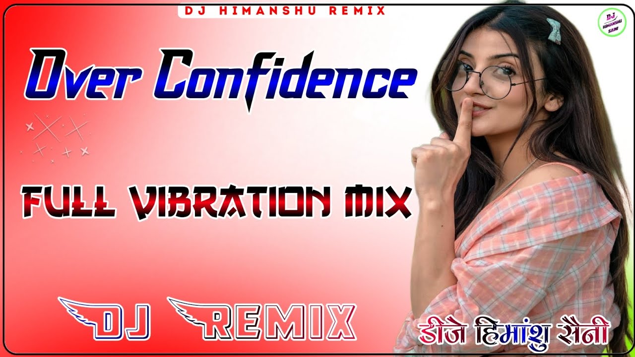 Over Confidence Full Vibration Mix Song Remix By Dj Himanshu Saini ...