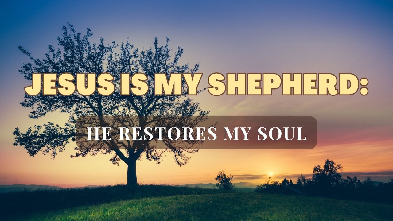 Jesus is My Shepherd: He Restores My Soul - YouTube