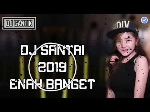 DJ SANTAI 2019 BASS DAN MELODINYA ENAK BANGET #djcantik