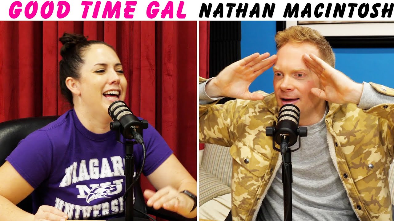Ep. 137 of Good Time Gal w/Nathan Macintosh! - YouTube