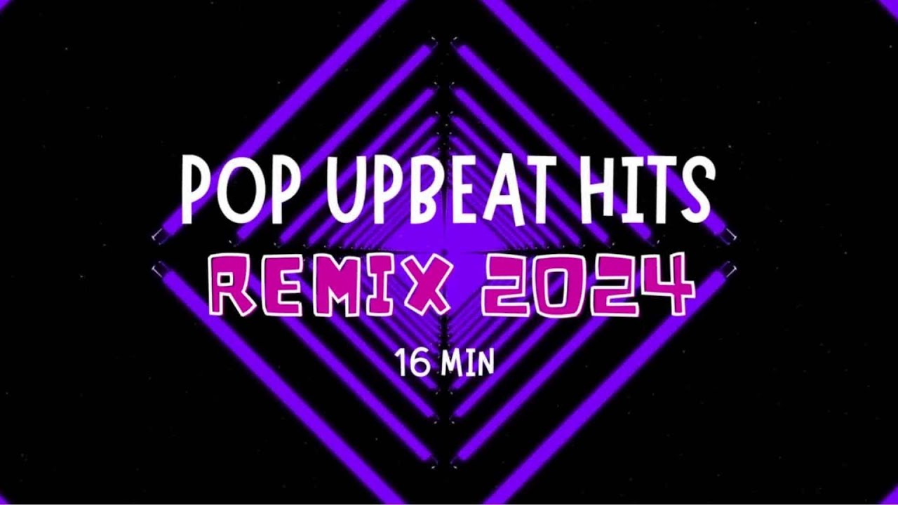 POP UPBEAT HITS REMIX 2024 - 16 MIN - YouTube