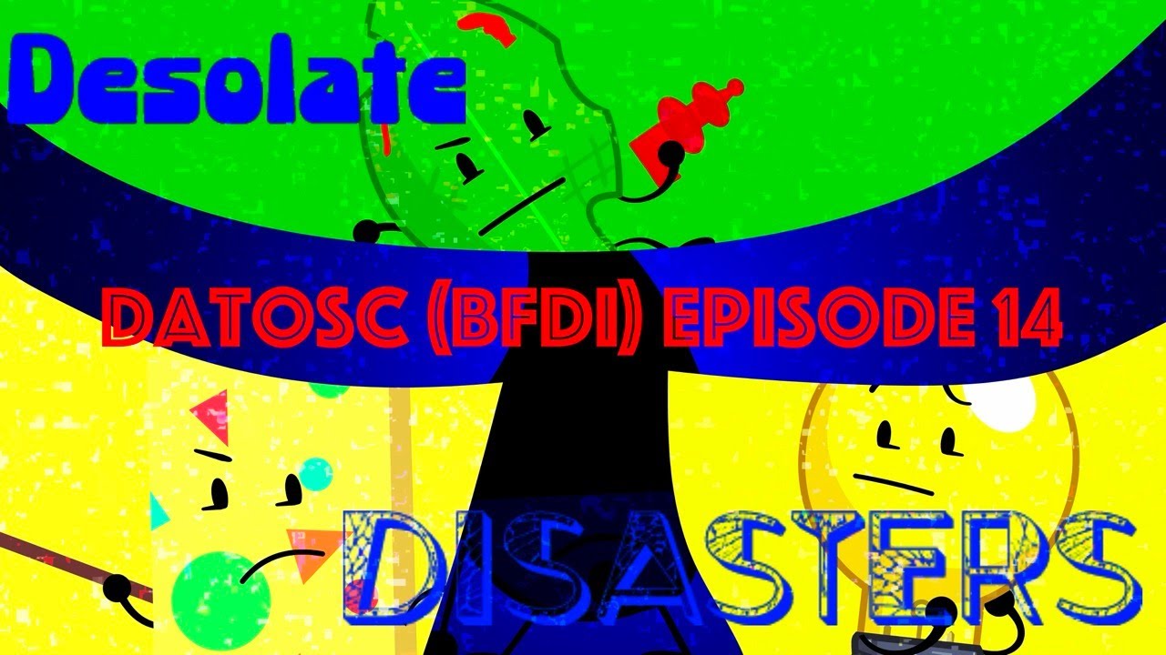 DATOSC 14 [BFDI EPISODE 14]: Desolate Disasters - YouTube