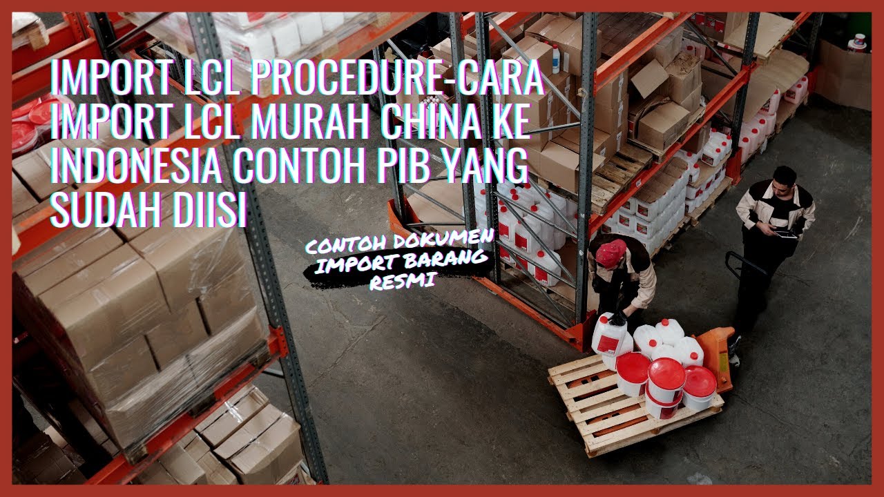 Import LCL Procedure-Cara Import LCL Murah China Ke Indonesia contoh ...