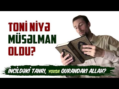 Toni niyə Müsəlman oldu? İncildəki Tanrı, yoxsa Qurandakı Allah? | tövbəzamanı