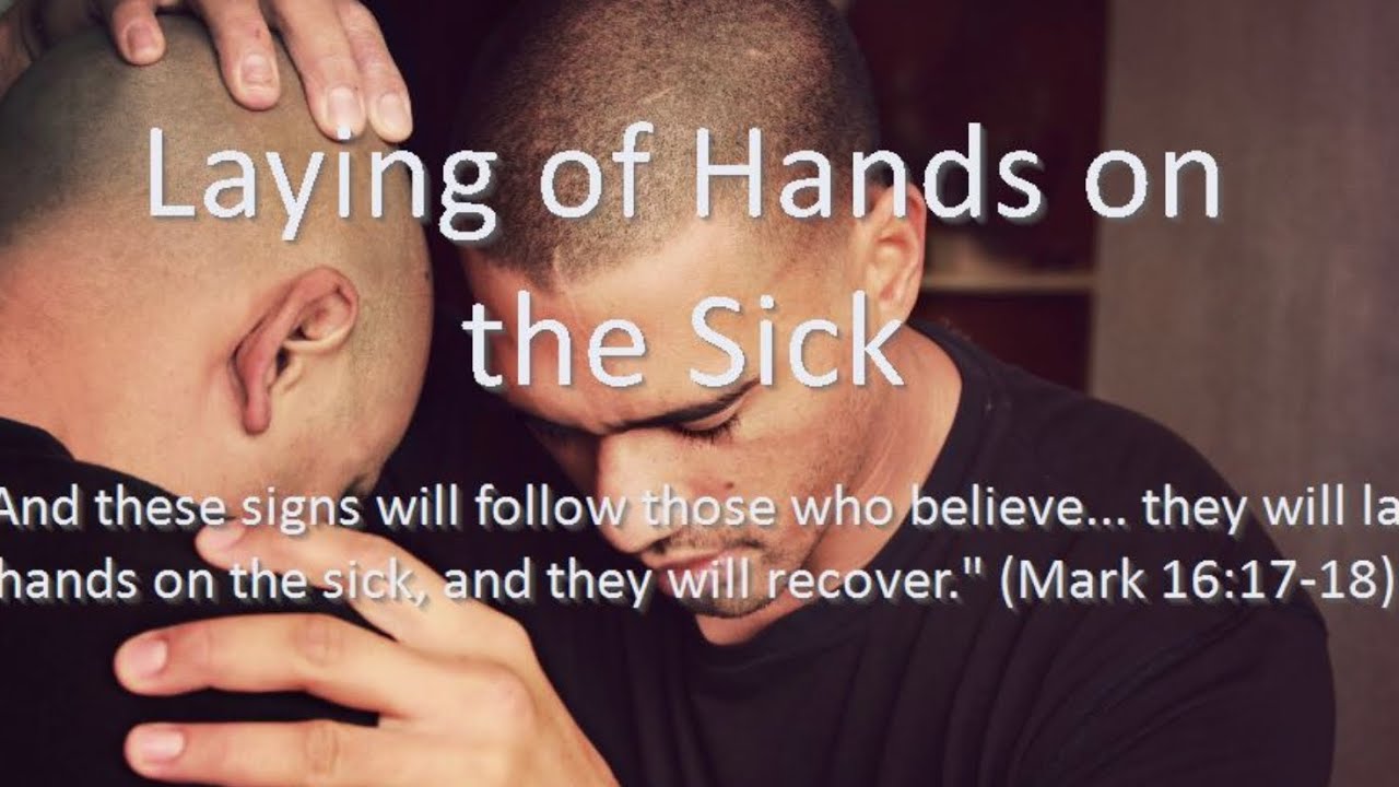 Why Do Believers Lay Hands On The Sick? - YouTube
