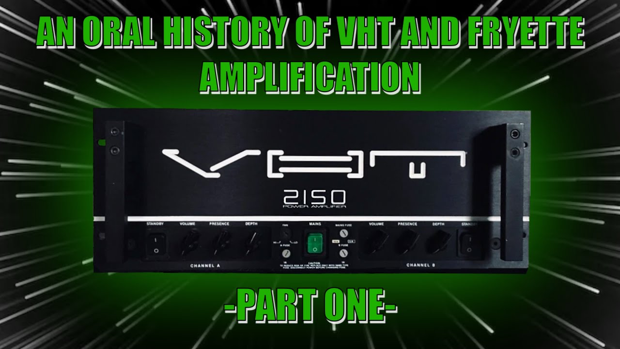 AN ORAL HISTORY OF VHT AND FRYETTE AMPLIFICATION - PART ONE! - YouTube