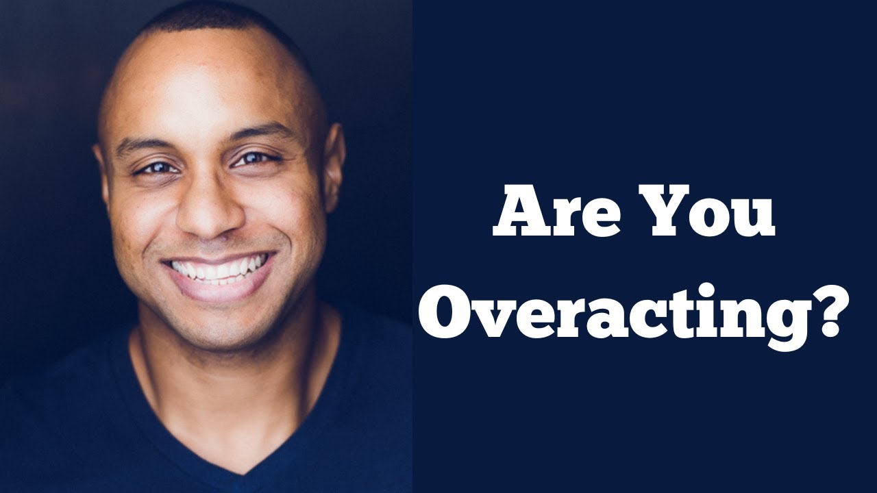 Are You Overacting? - YouTube