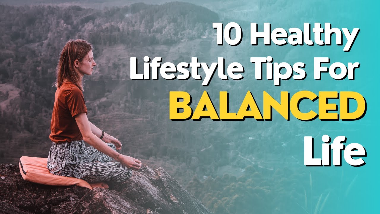 10 Healthy Lifestyle Tips for a Balanced Life | Simple Habits for Well ...