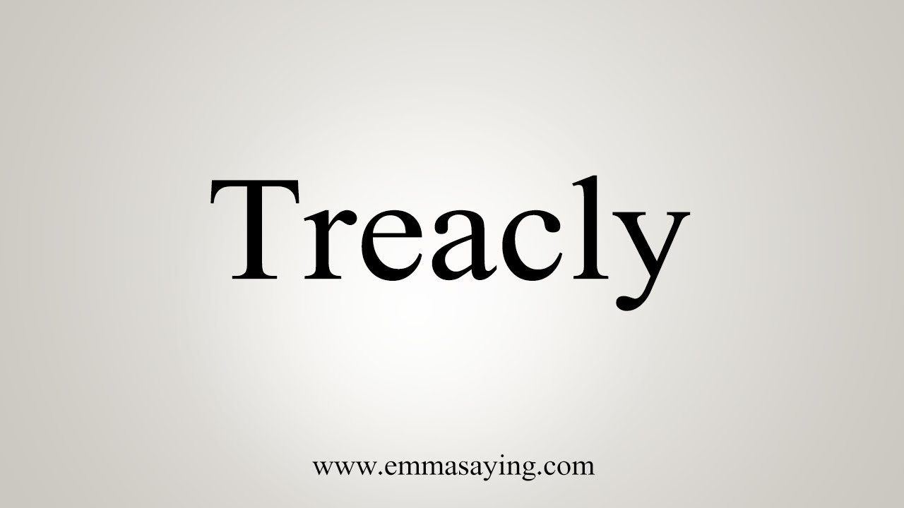 How To Say Treacly - YouTube