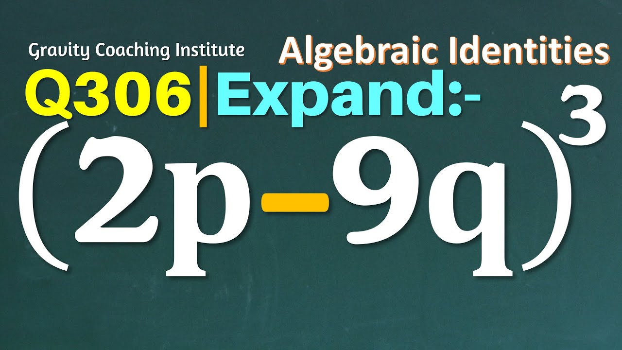 Q306 | Expand (2p-9q)^3 | 2 p - 9 q whole square | (2p-9q)^3 | (2p-9q)3 ...