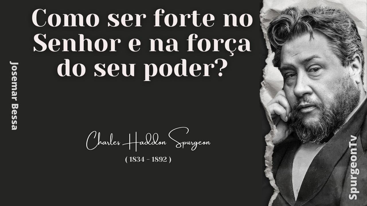 Como ser forte no Senhor e na força do seu poder? | C. H. Spurgeon ...