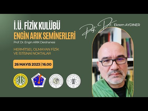 Fizikte Yeni Yasalar | Engin Arık seminerleri | Ekrem AYDINER