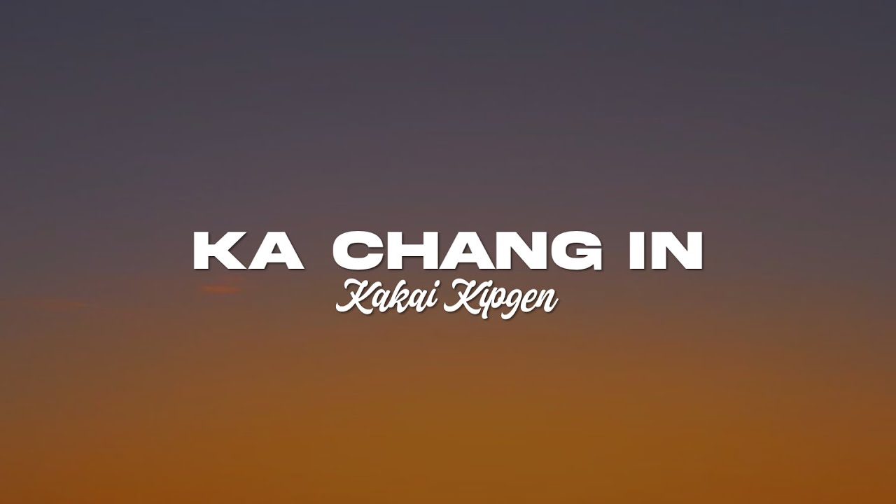 KA CHANG IN (Lyrics) - Kakai Kipgen - YouTube