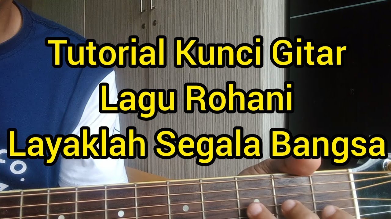 Layaklah Segala Bangsa - Tutorial Kunci Gitar Lagu Rohani Untuk Pemula ...
