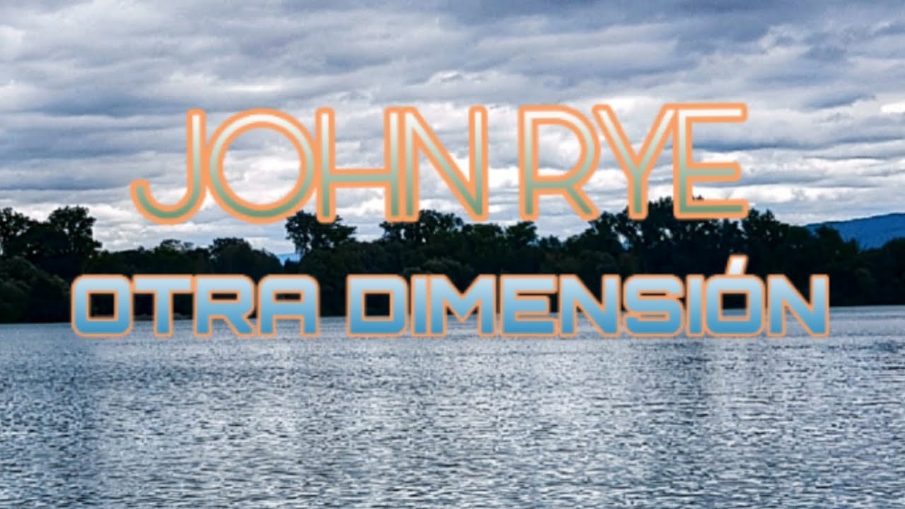 John Rye - Otra Dimensión - YouTube