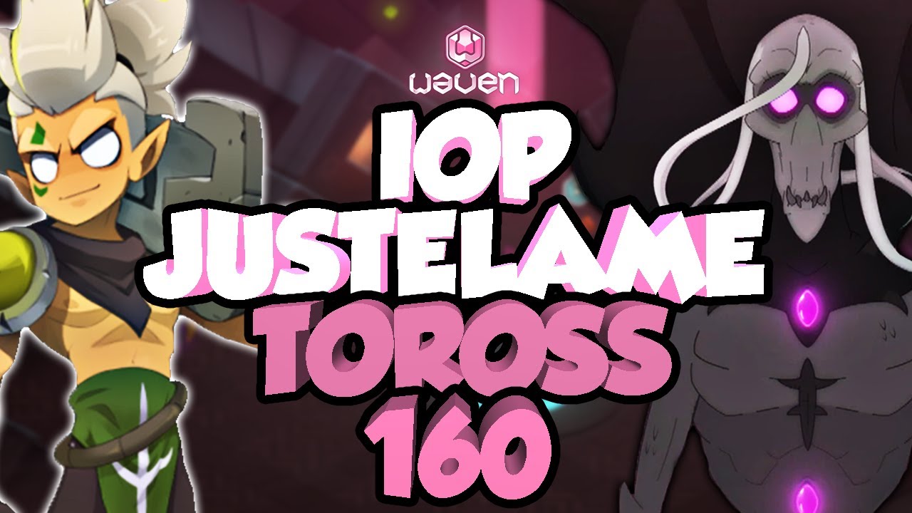 TOROSS LEVEL 160 EN IOP JUSTELAME XÉLOR GURPAPA ET LAME OURAÏ SUR WAVEN ...
