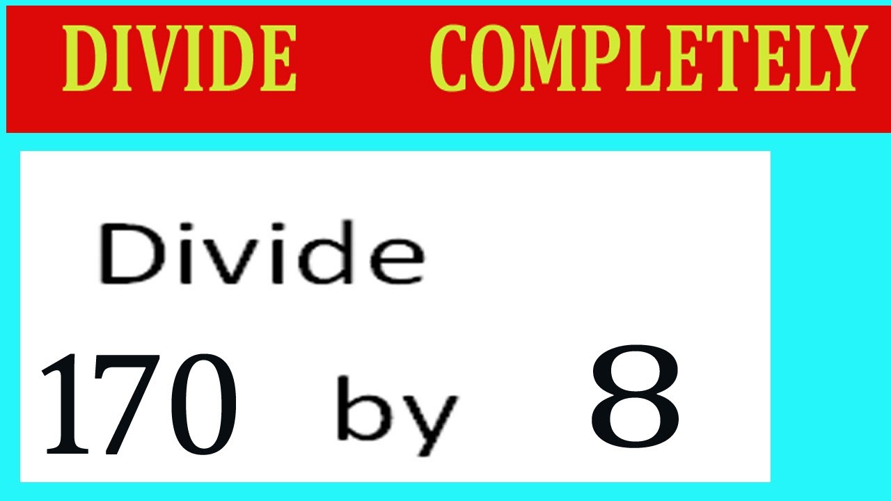 Divide 170 by 8 Divide completely - YouTube