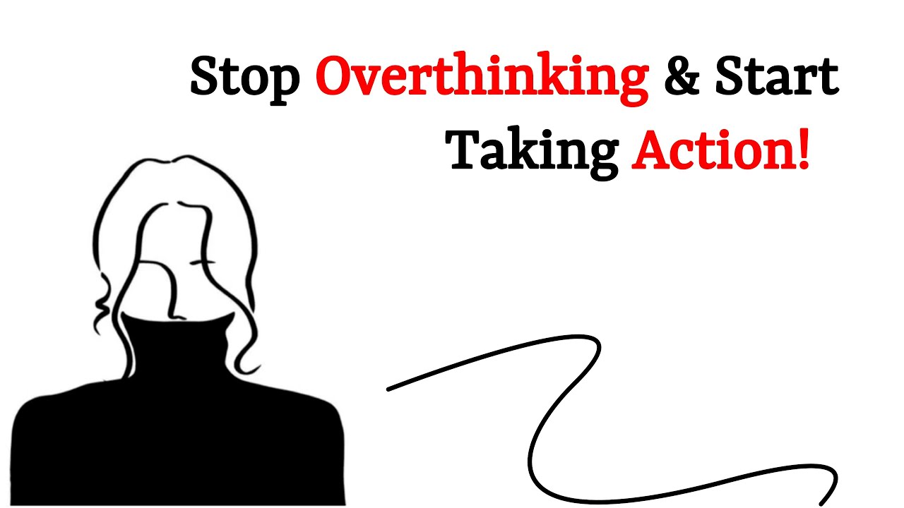Stop Overthinking & Start Taking Action! - YouTube