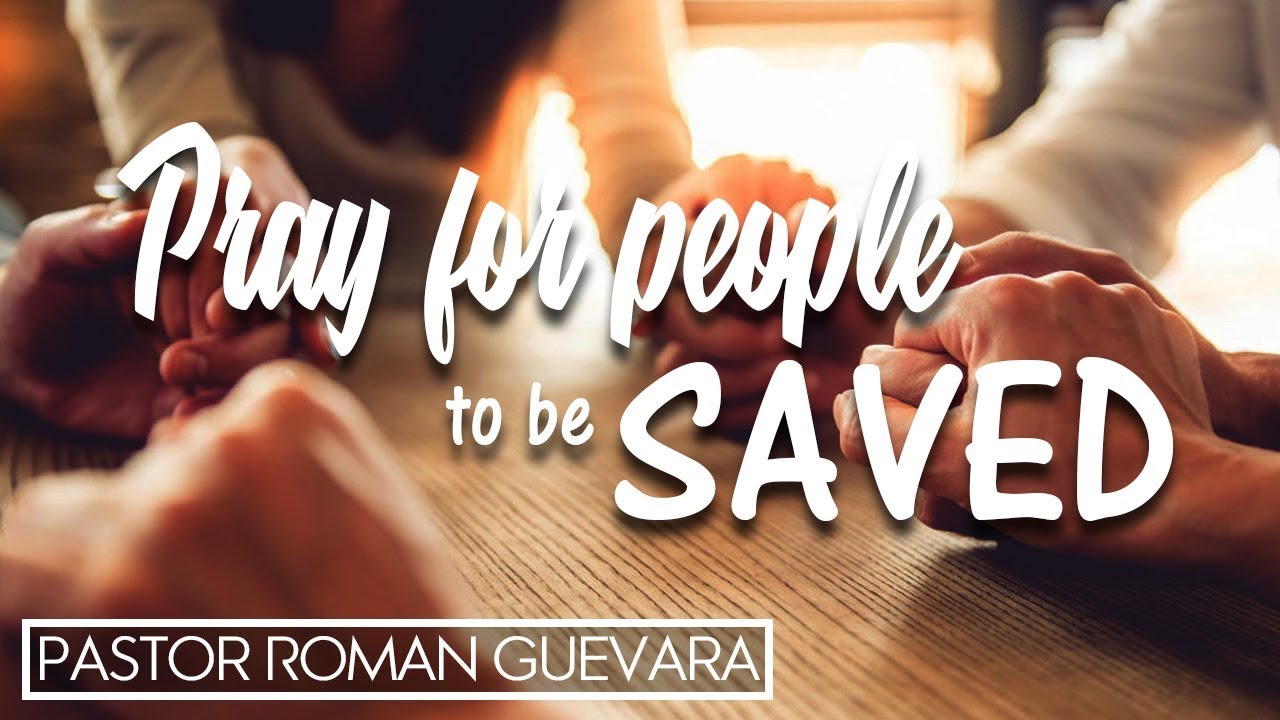 PRAY FOR PEOPLE TO BE SAVED - YouTube