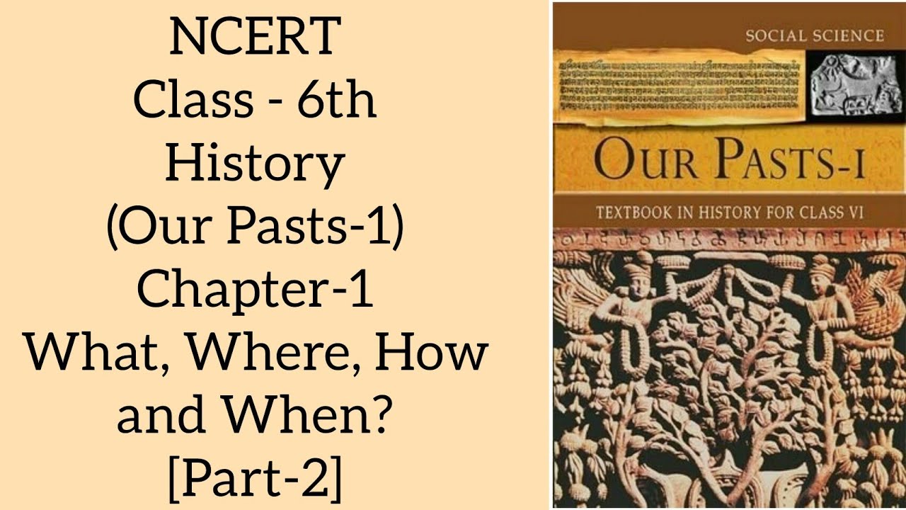 New NCERT History |Class-6th|Our Pasts-1 |Chapter - 1 What, Where, How ...