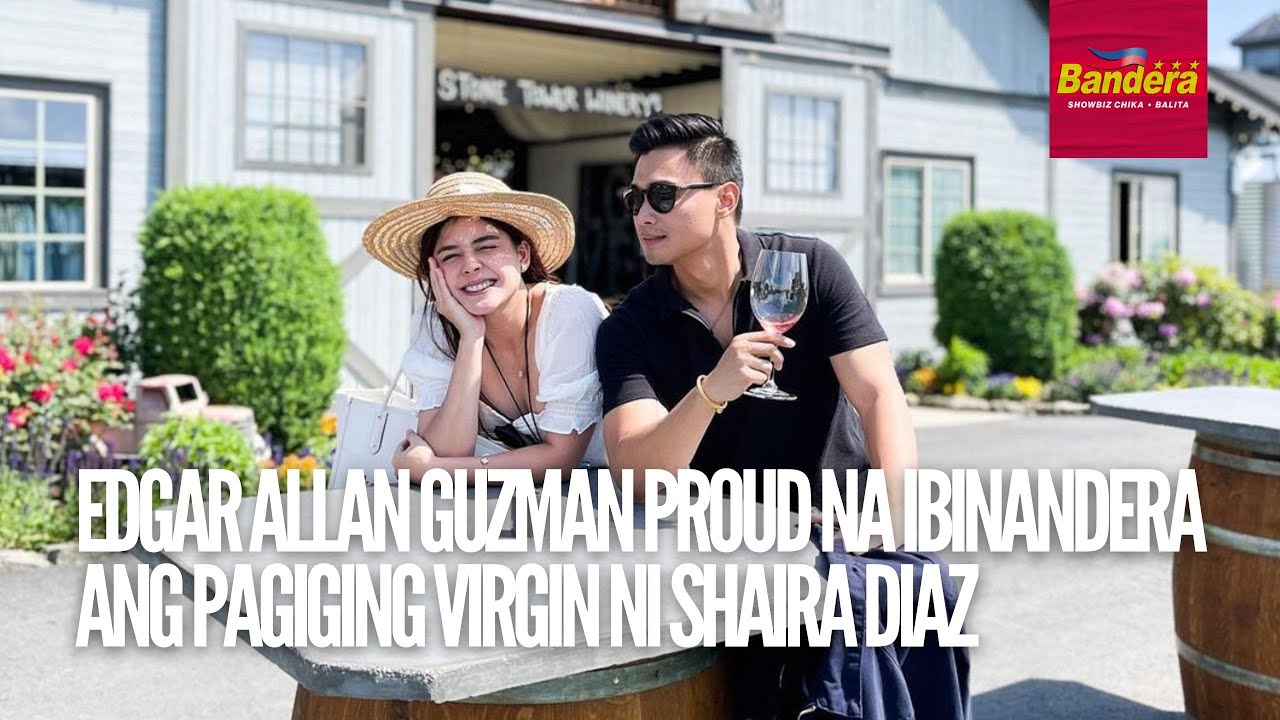 Edgar Allan Guzman proud na ibinandera ang pagiging virgin ni Shaira ...