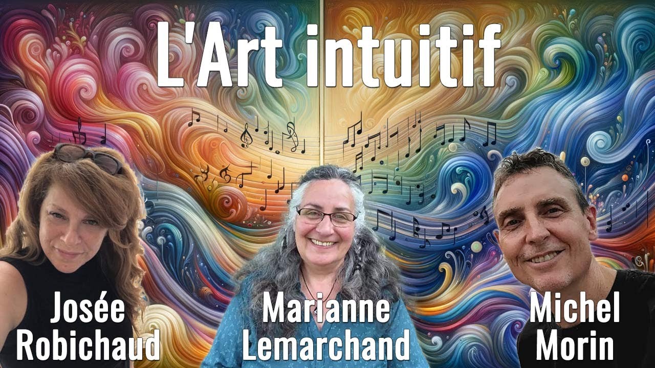 L'Art Intuitif avec Josée Robichaud, Marianne Lemarchand et Michel ...