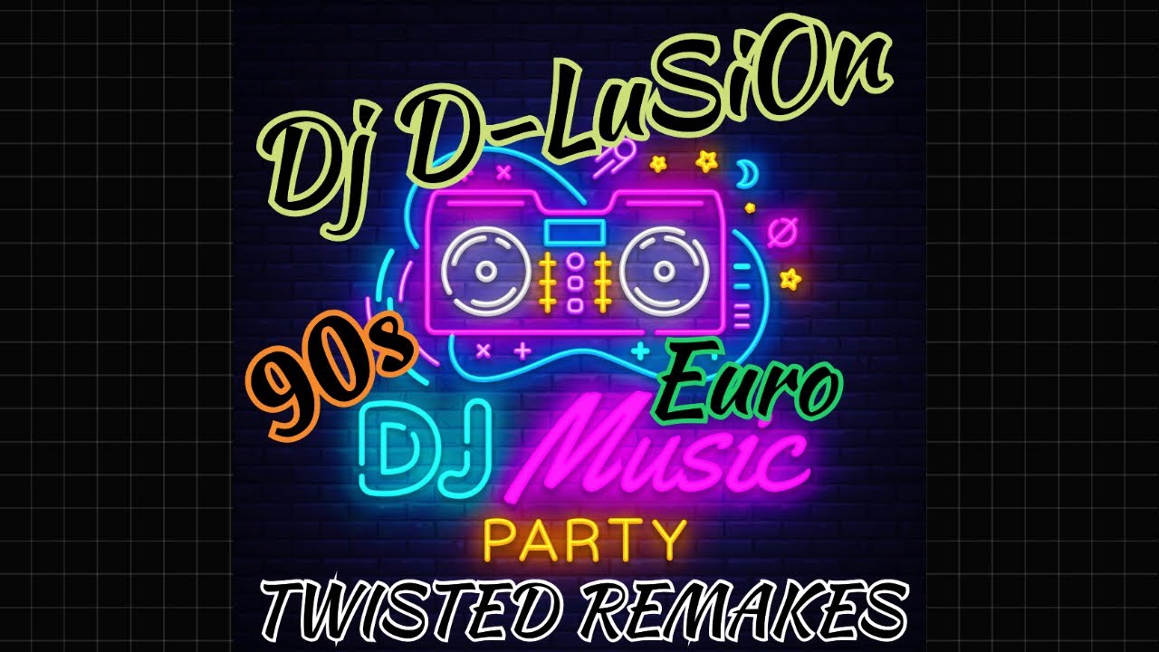 90s Euro Twisted REMAKES. Remixes BY Dj D-LuSiOn - YouTube