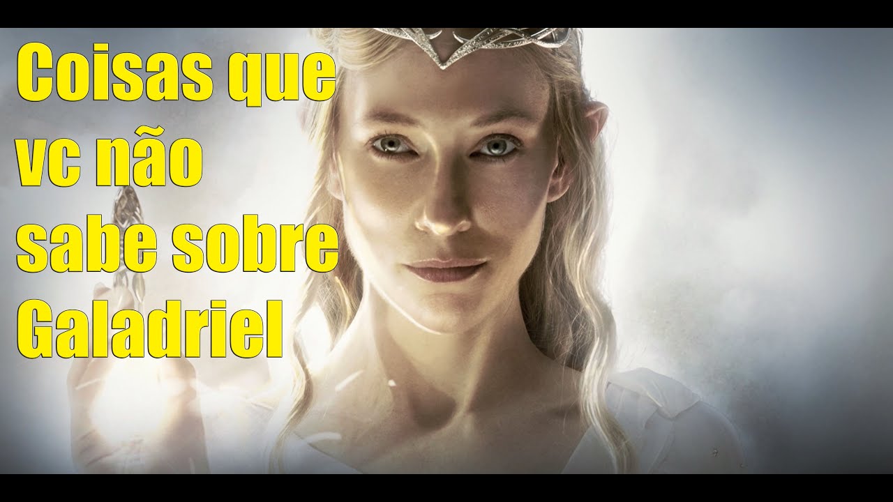 Algumas coisas que você não sabia sobre Galadriel. - YouTube