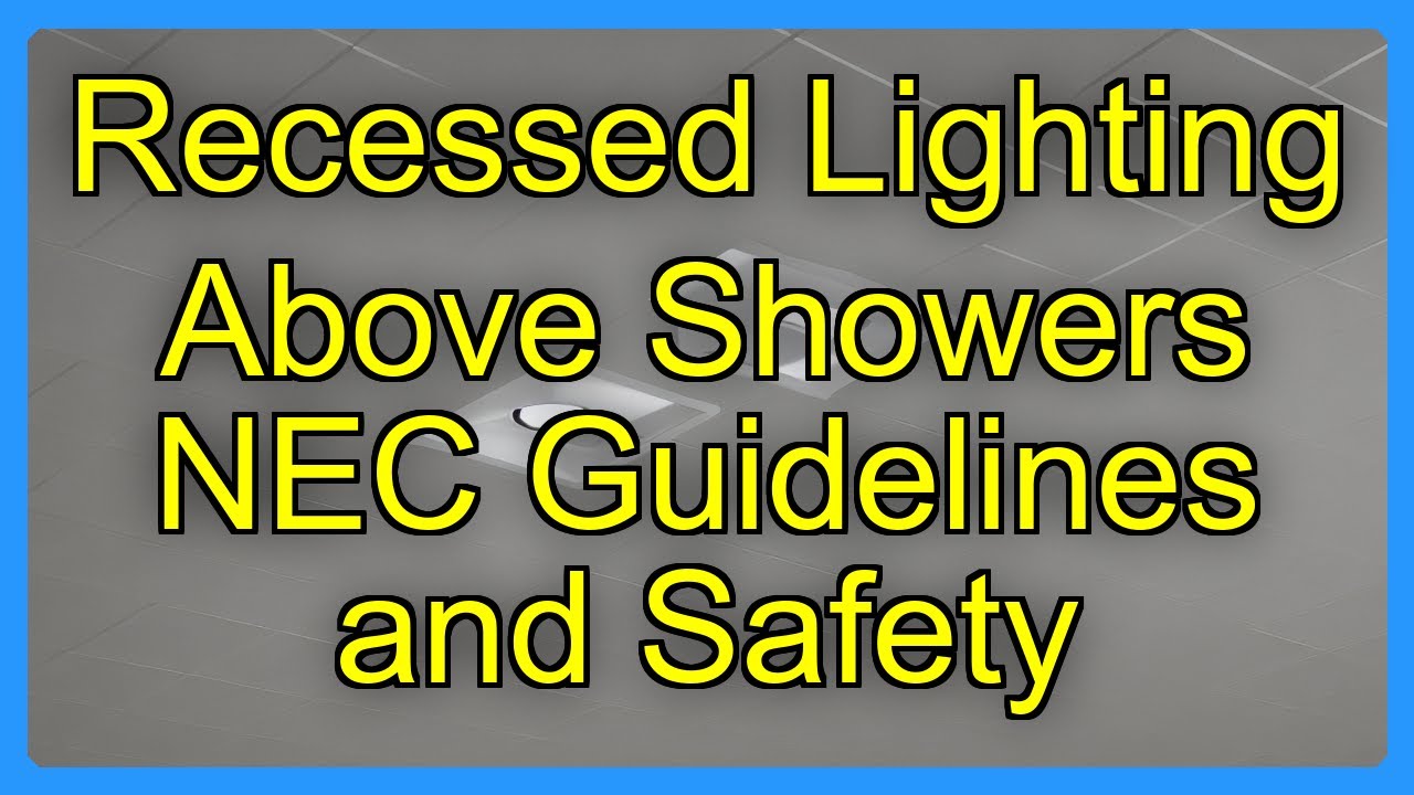 Recessed Lighting Above Showers NEC Guidelines and Safety - YouTube