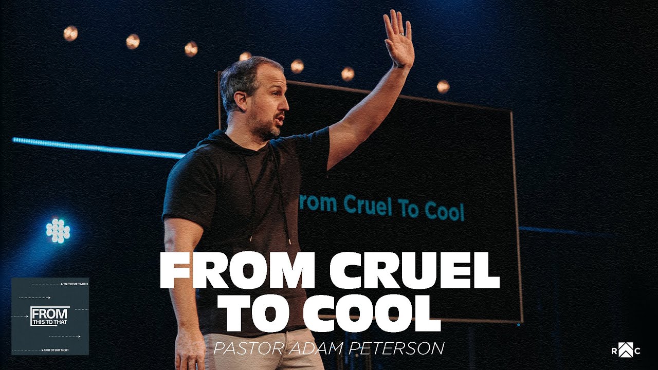 From Cruel To Cool | Pastor Adam Peterson - YouTube