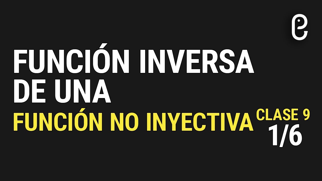 Función Inversa de una Función NO Inyectiva (Clase9_Parte 1/6) - YouTube