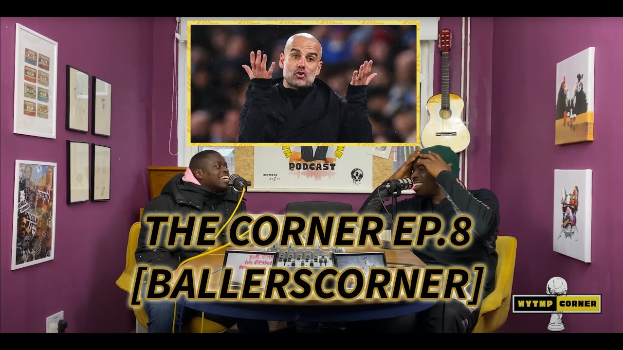 EP8 TC [Ballers Corner]: "IS PEP GUARDIOLA A FRAUD?" (W/ @OneDELTZ ...