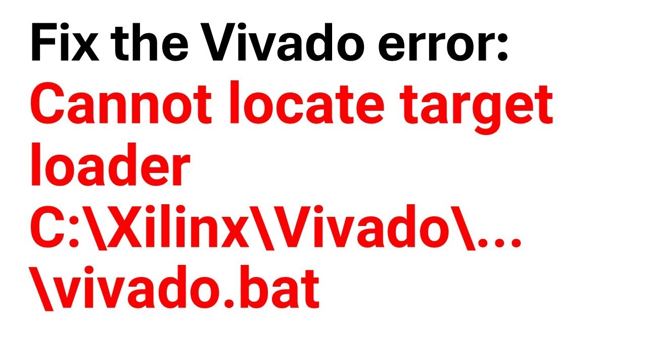 Fix The Vivado Error Cannot Locate Target Loader Vivadobat Cxilinxvivadovivadobat