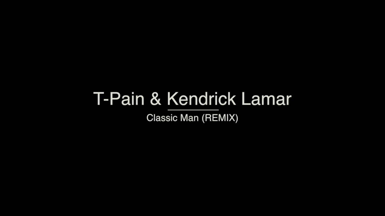 T-Pain & Kendrick Lamar - "Classic Man" (REMIX) - YouTube