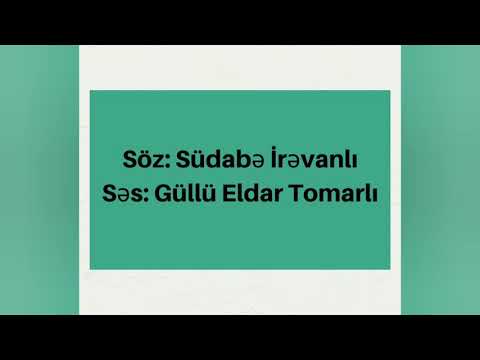 Şeir: Südabə İrəvanlı, Səs: Güllü Eldar Tomarlı