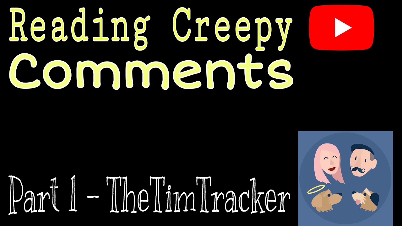 Reading Creepy Youtube Comments - Part 1 - The Tim Tracker - YouTube
