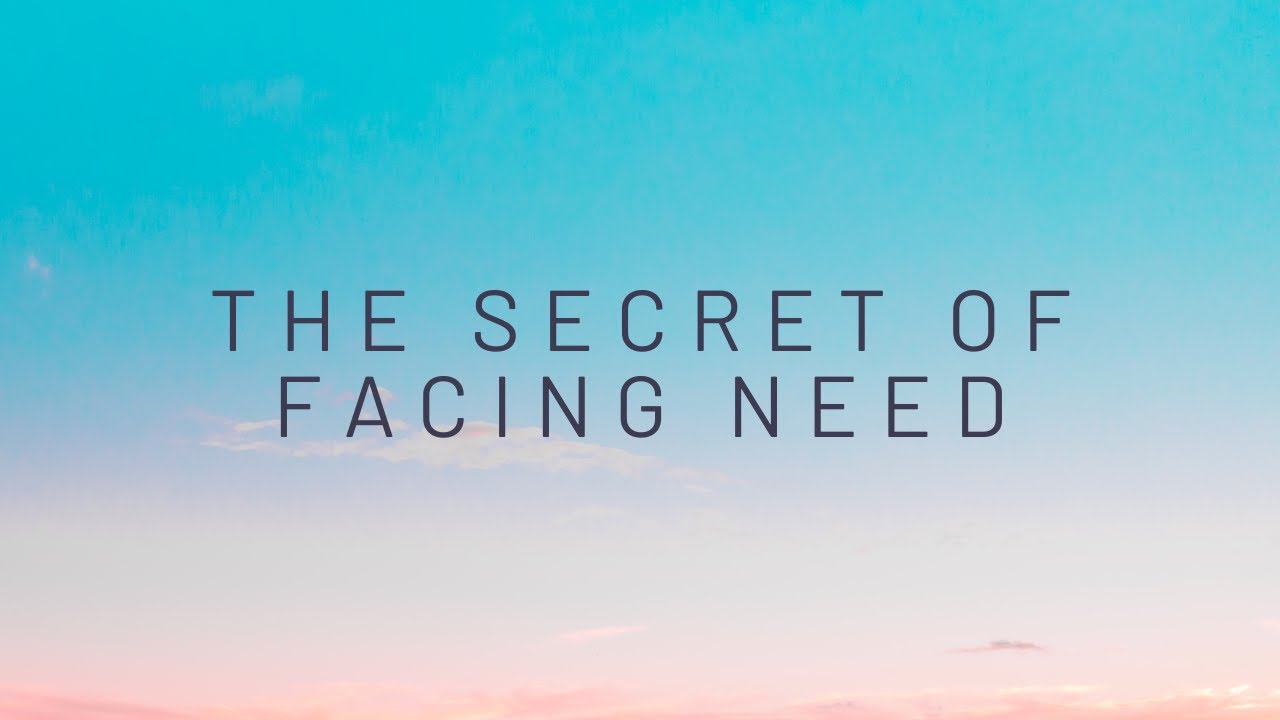 "The Secret of Facing Need" - YouTube