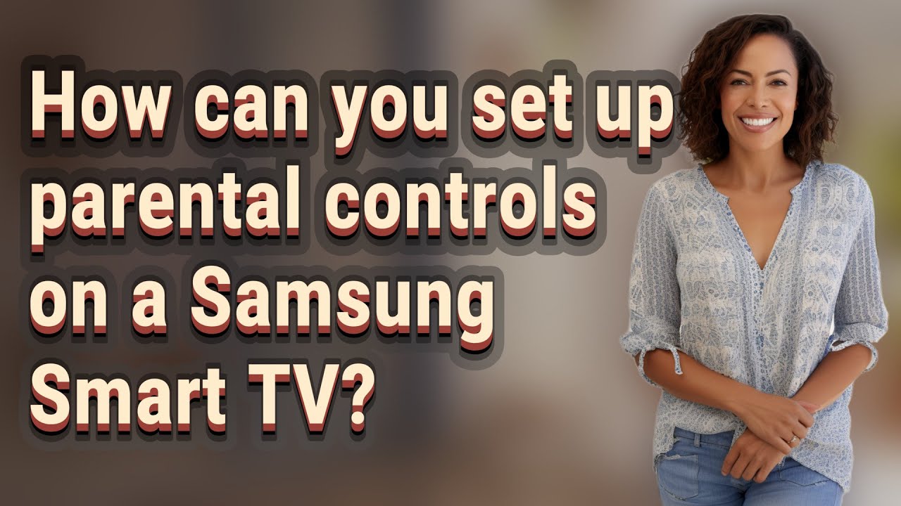 How can you set up parental controls on a Samsung Smart TV? - YouTube
