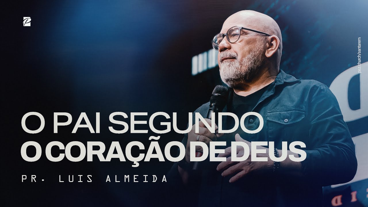 O Pai Segundo Coração de Deus- Pr.Luis Almeida - YouTube