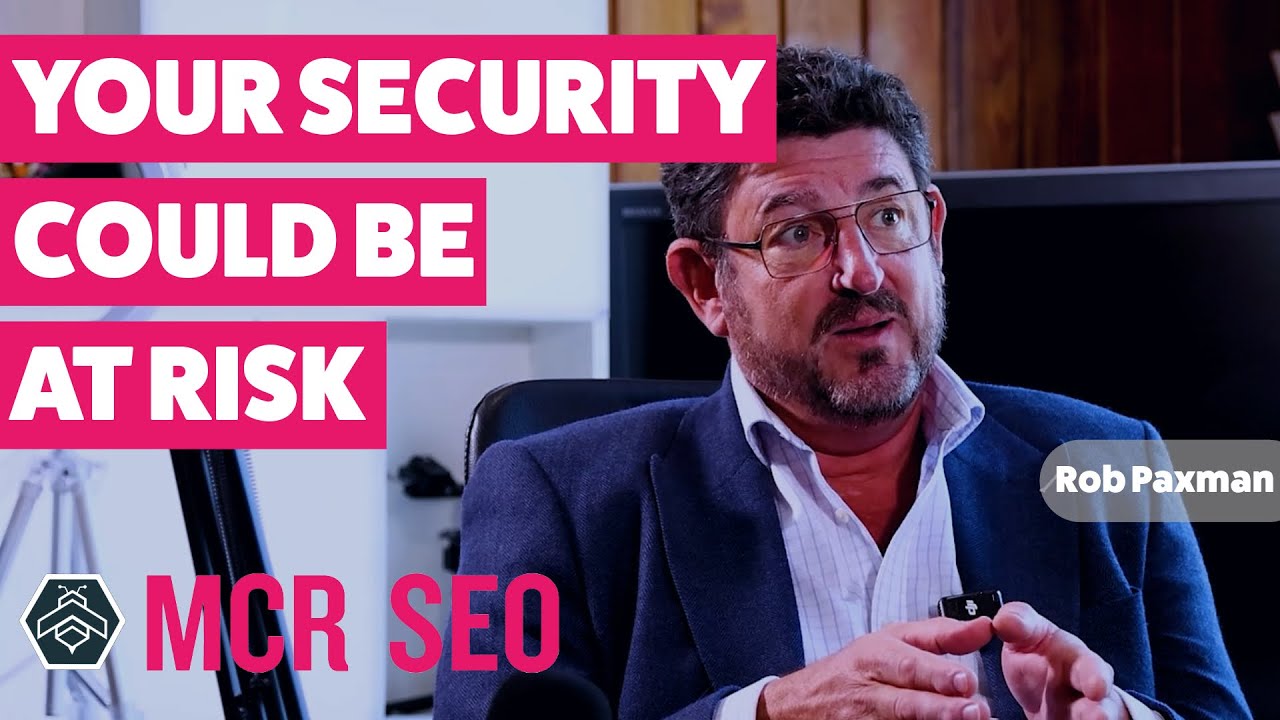Rob Paxman - Your Security Could Be At Risk - MCR SEO Podcast Episode ...