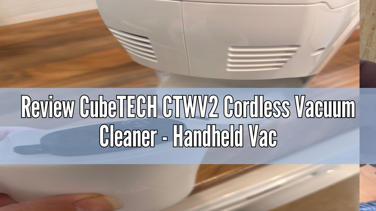 Review CubeTECH CTWV2 Cordless Vacuum Cleaner - Handheld Vacuum ...