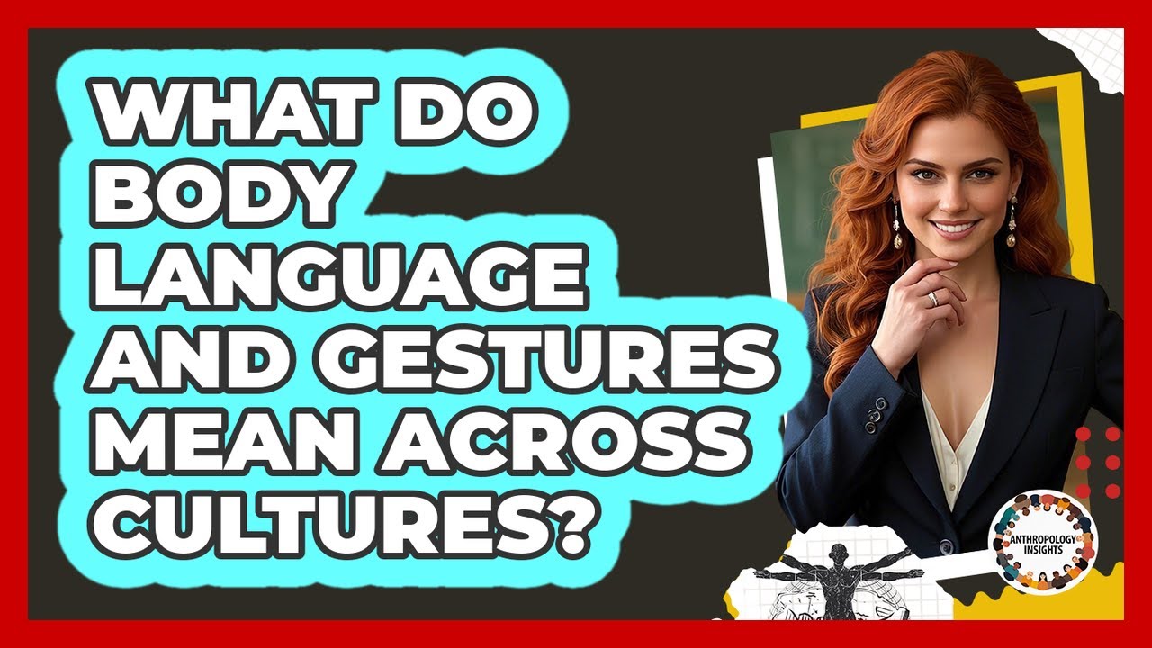 What Do Body Language And Gestures Mean Across Cultures? - Anthropology ...