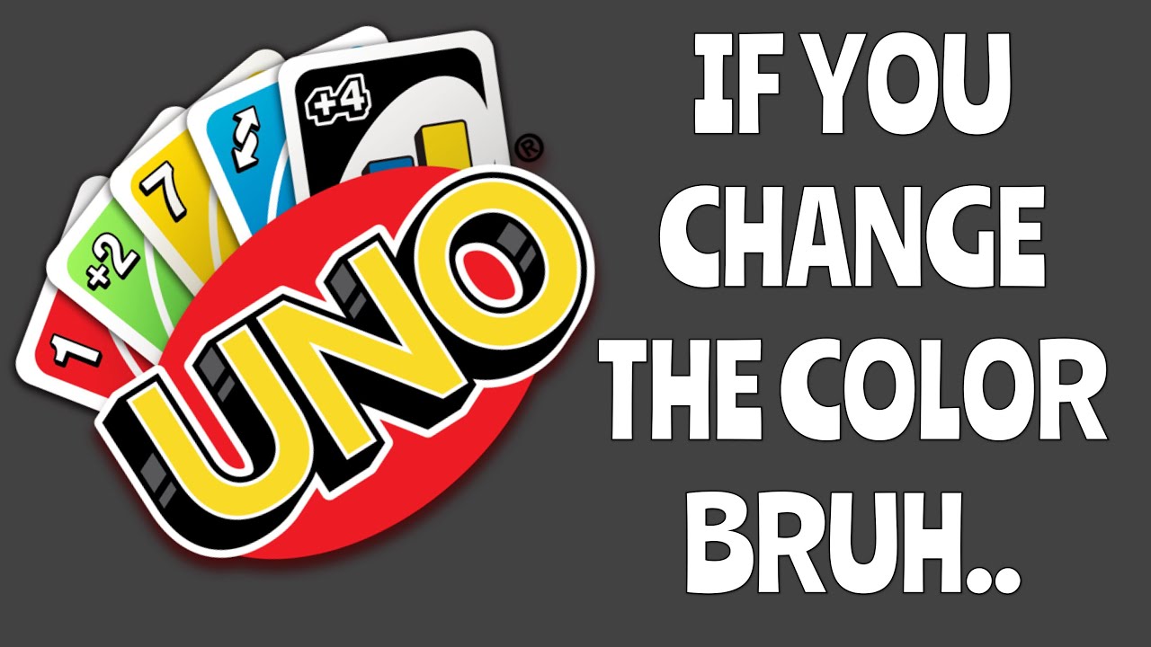IF YOU CHANGE THE COLOR BRUH.. | Uno - YouTube