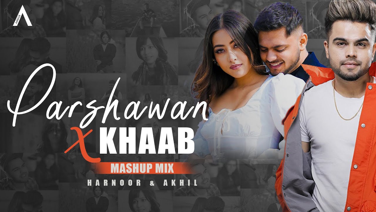 Parshawan X Khaab | Mashup Mix | Harnoor & Akhil | Latest Punjabi ...